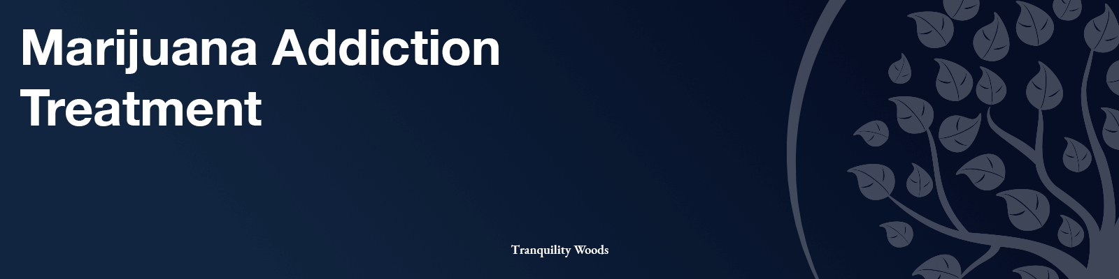 Marijuana Addiction Rehab in Maryland | Tranquility Woods